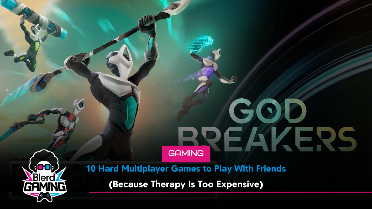 10 Hard Multiplayer Games to Play With Friends (Because Therapy Is Too ...
