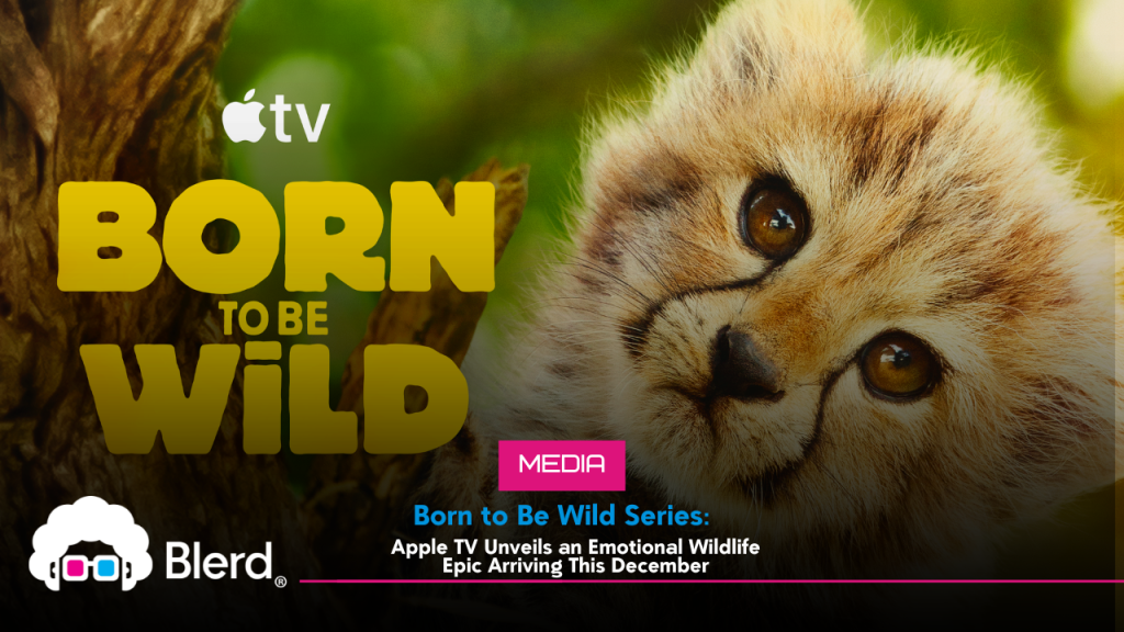 Born to Be Wild Series: Apple TV Unveils an Emotional Wildlife Epic ...